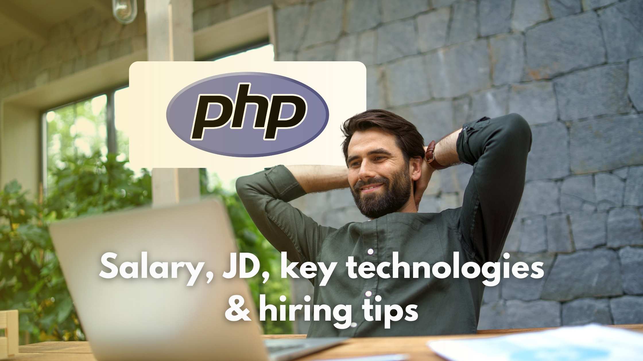 Hire PHP Developers: Salary, Skills, JD, Tips to Hire And More